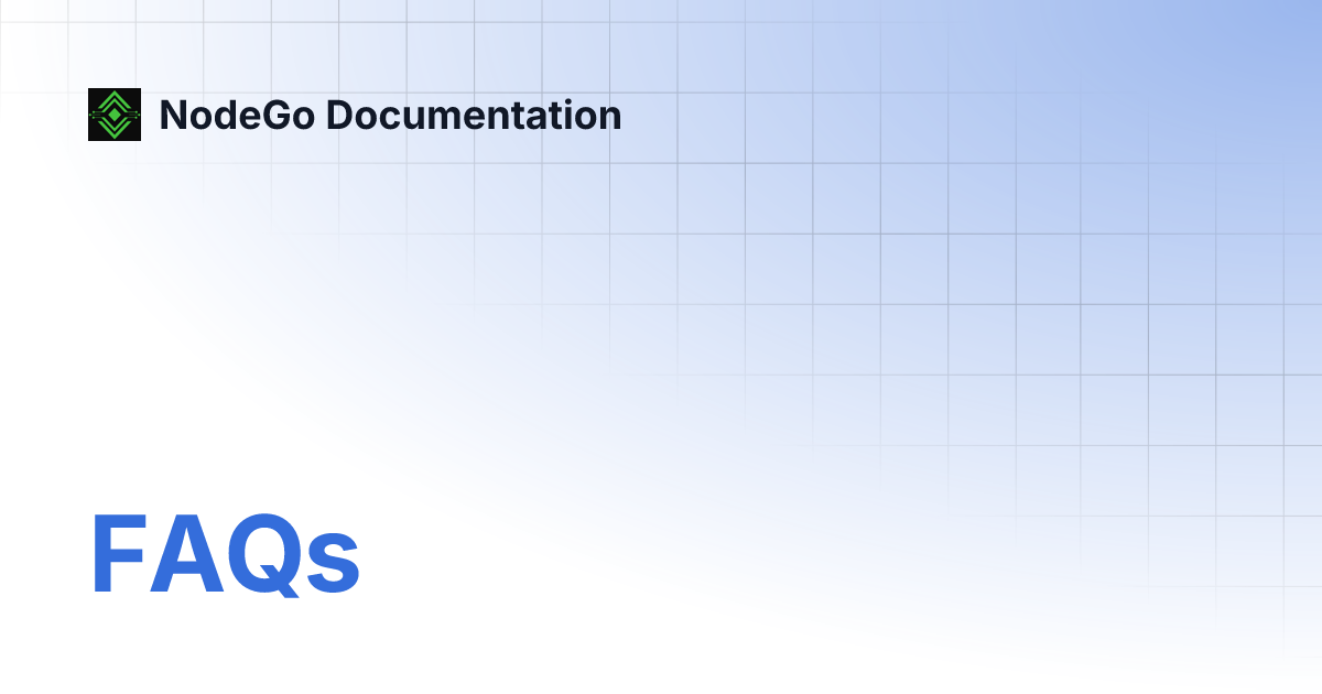 FAQs | NodeGo Documentation