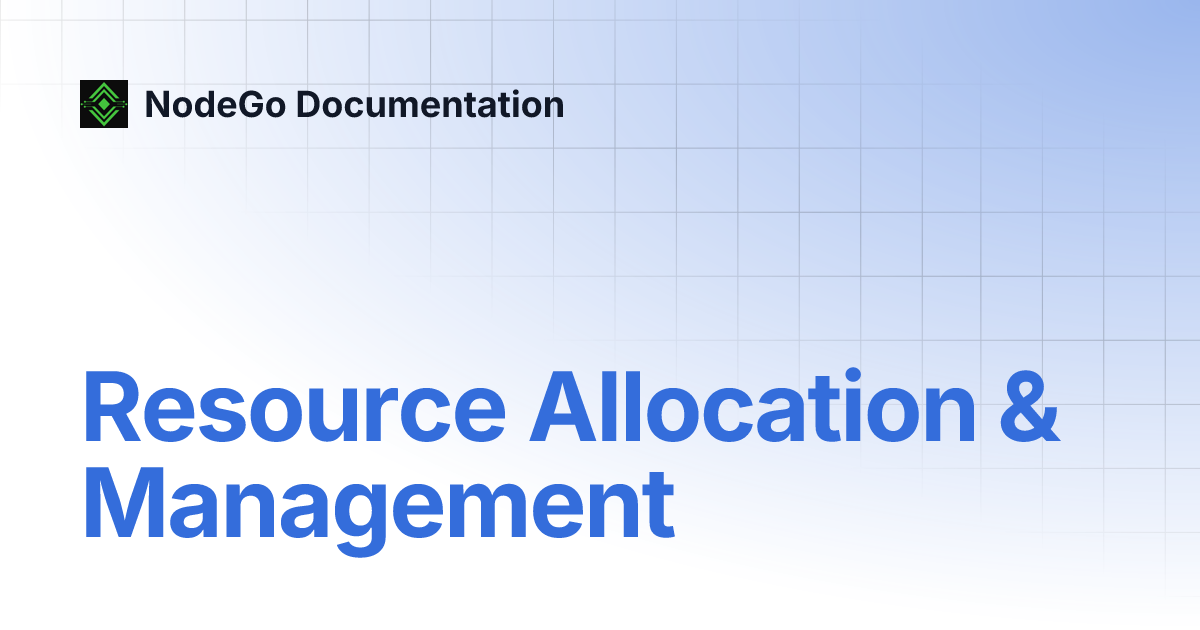 Resource Allocation & Management | NodeGo Documentation