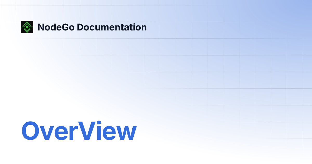 OverView | NodeGo Documentation