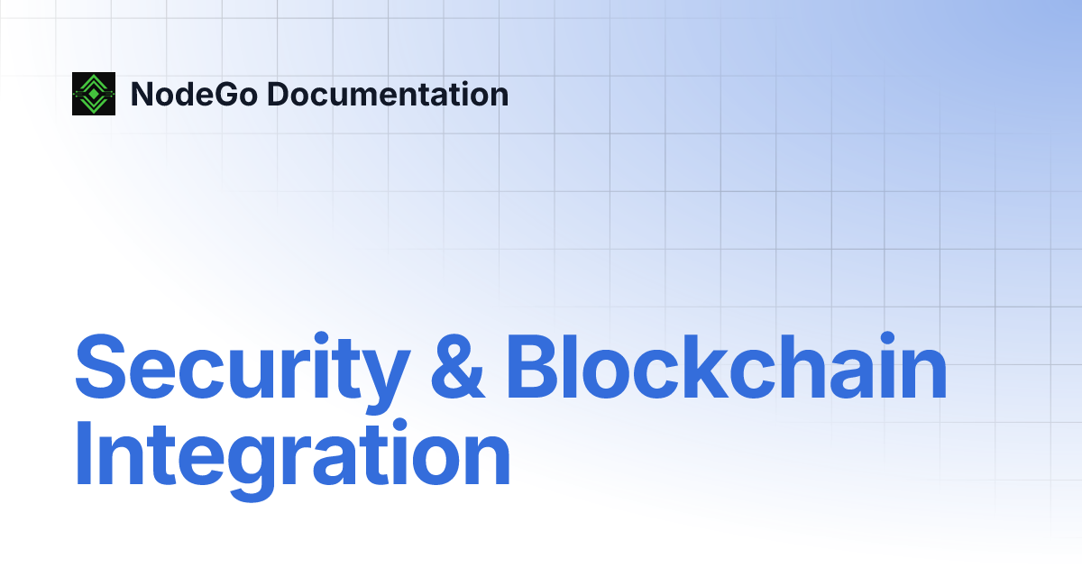 Security & Blockchain Integration | NodeGo Documentation